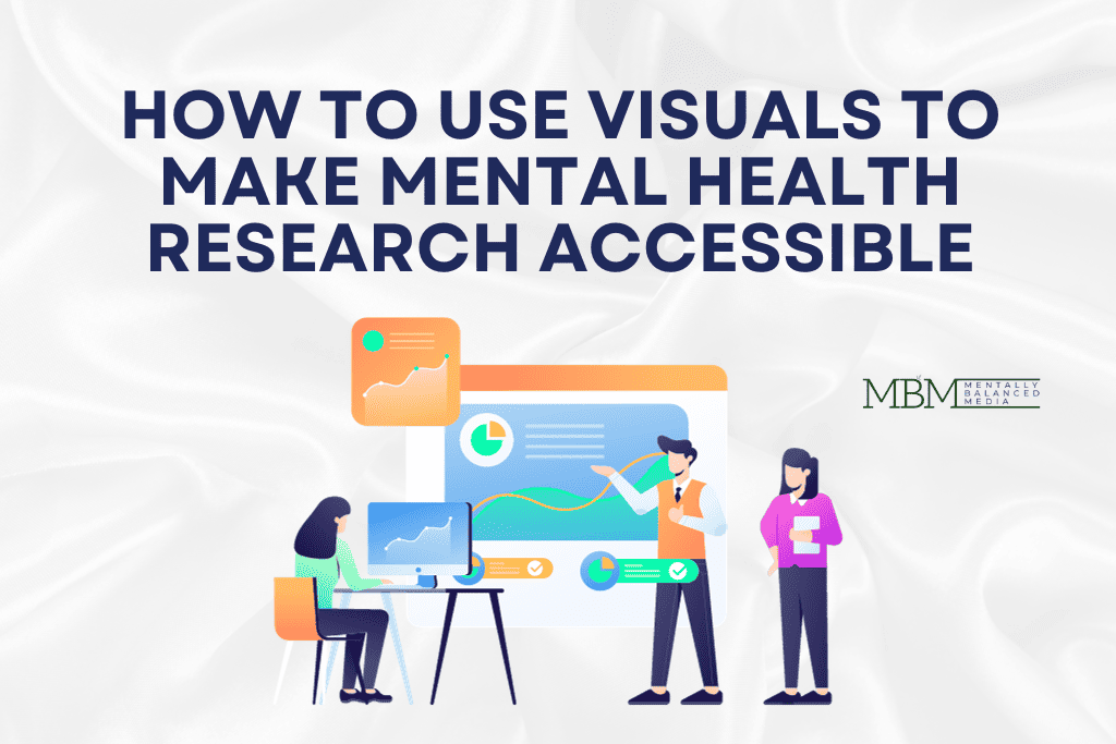 How to Use Visuals to Make Mental Health Research Accessible - Mentally ...