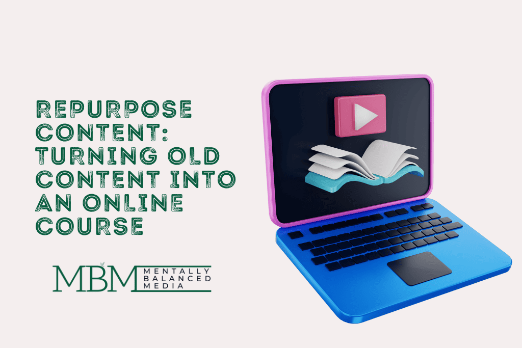 Repurpose Content: Turning Old Content into an Online Course